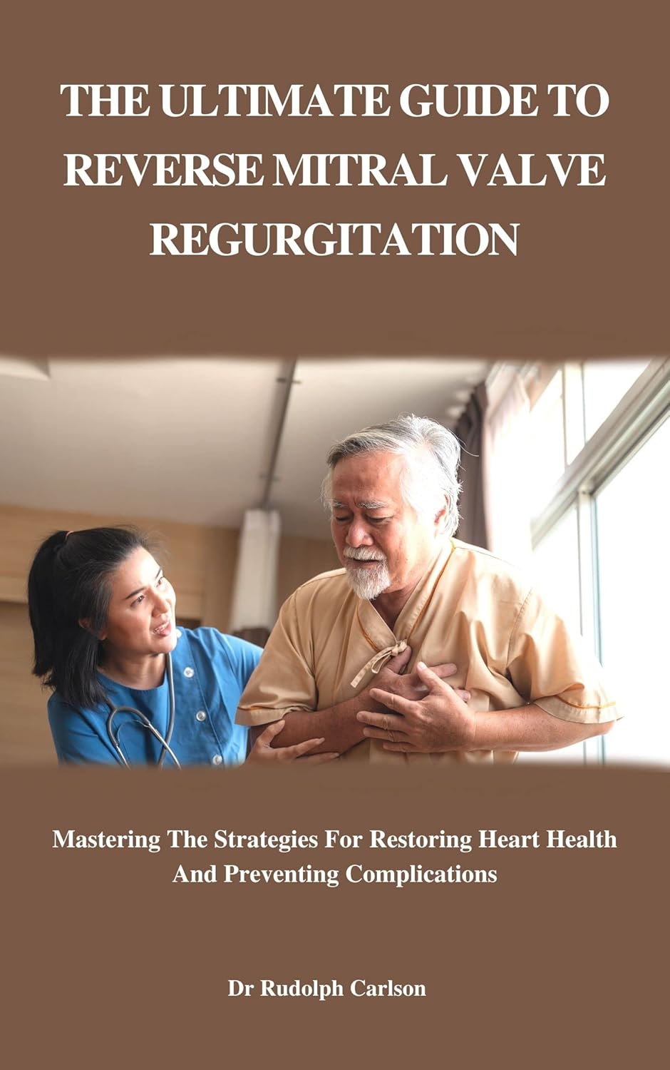 THE ULTIMATE GUIDE TO REVERSE MITRAL VALVE REGURGITATION: Mastering The ...