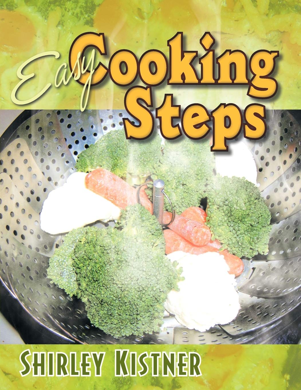 Easy Cooking Steps: Kistner, Shirley: 9781463435165: Amazon.com: Books