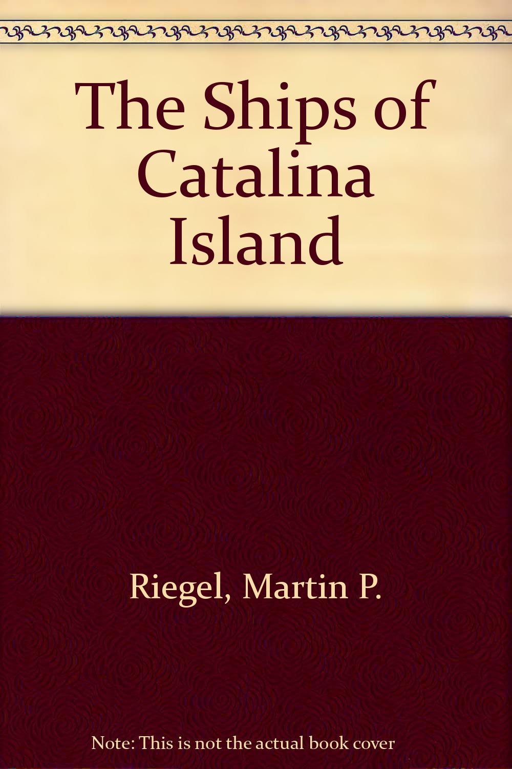 The Ships of Catalina Island: Riegel, Martin P.: 9780944871072: Books ...