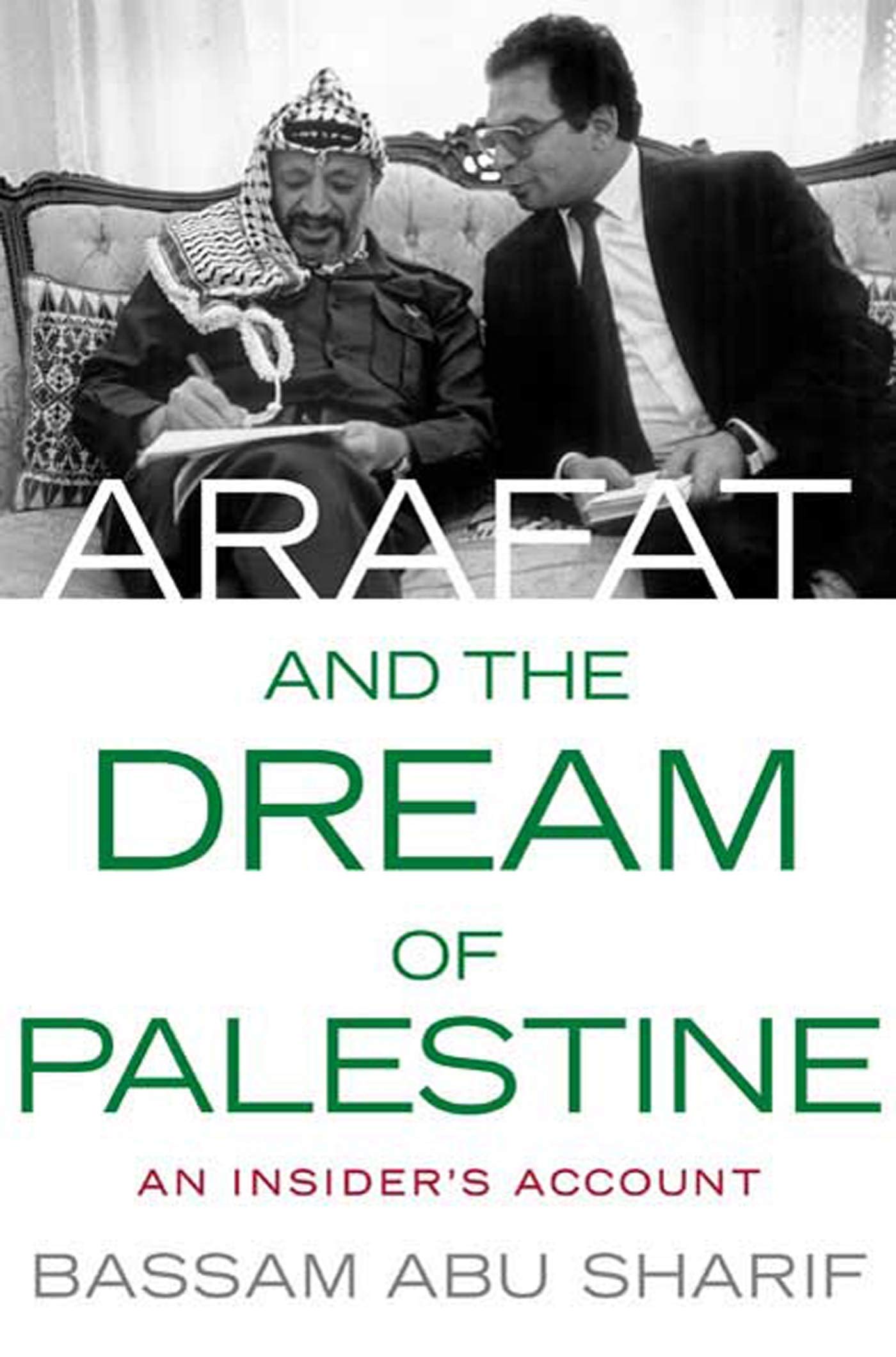 Arafat and the Dream of Palestine: An Insider's Account: Abu Sharif ...