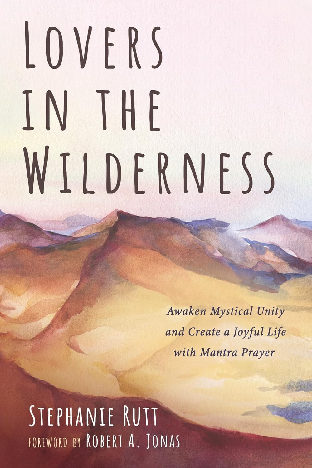 Lovers in the Wilderness: Awaken Mystical Unity and Create a Joyful ...
