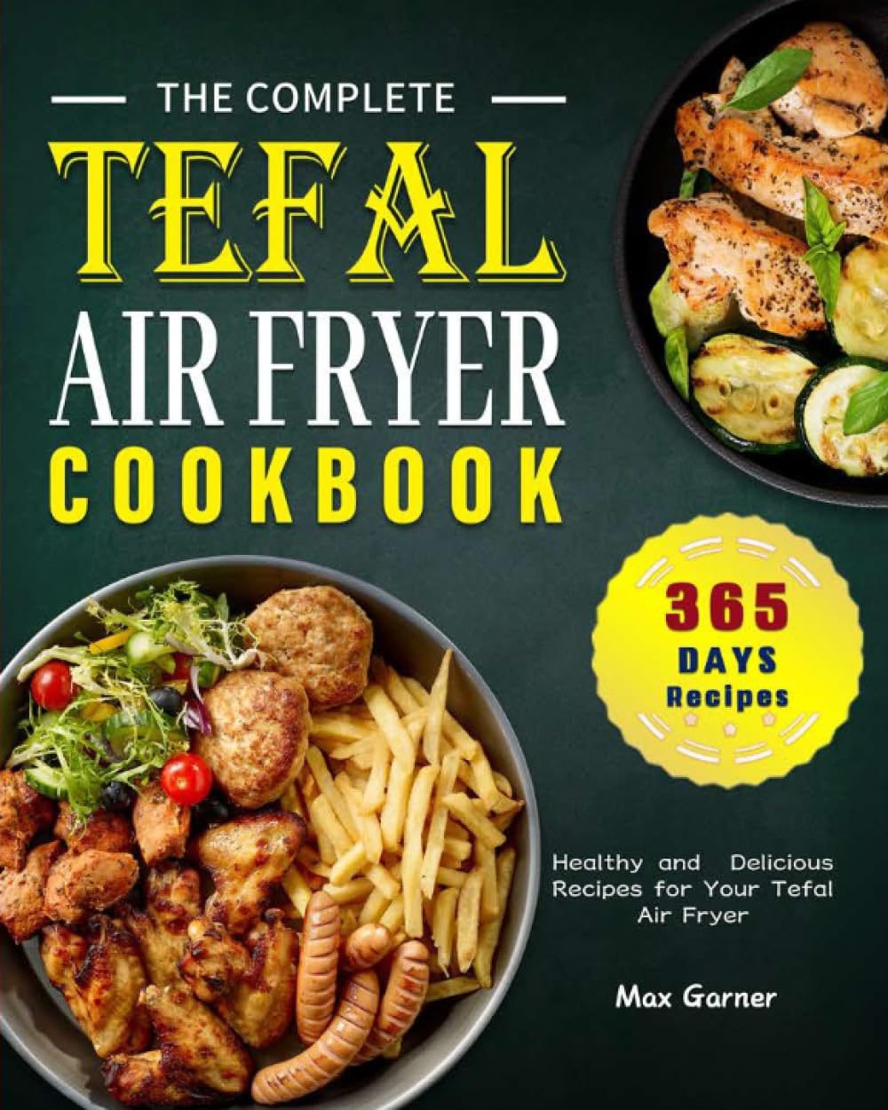 The Complete Tefal Air Fryer Cookbook: 365-Day Healthy and Delicious ...