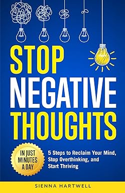 Stop Negative Thoughts: 5 Steps to Reclaim Your Mind, Stop Overthinking ...