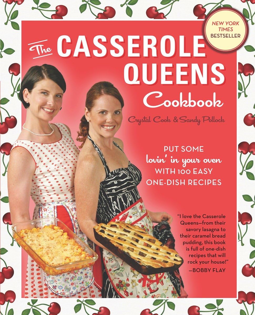 The Casserole Queens Cookbook: Put Some Lovin' in Your Oven with 100 ...