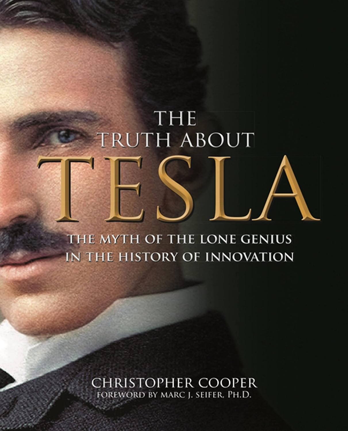 The Truth About Tesla: The Myth of the Lone Genius in the History of ...
