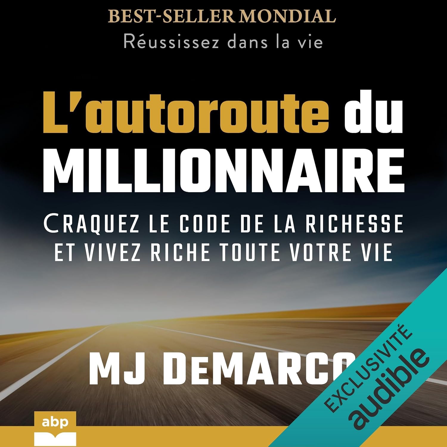 L’autoroute du millionnaire: Сraquez le code de la richesse et vivez ...
