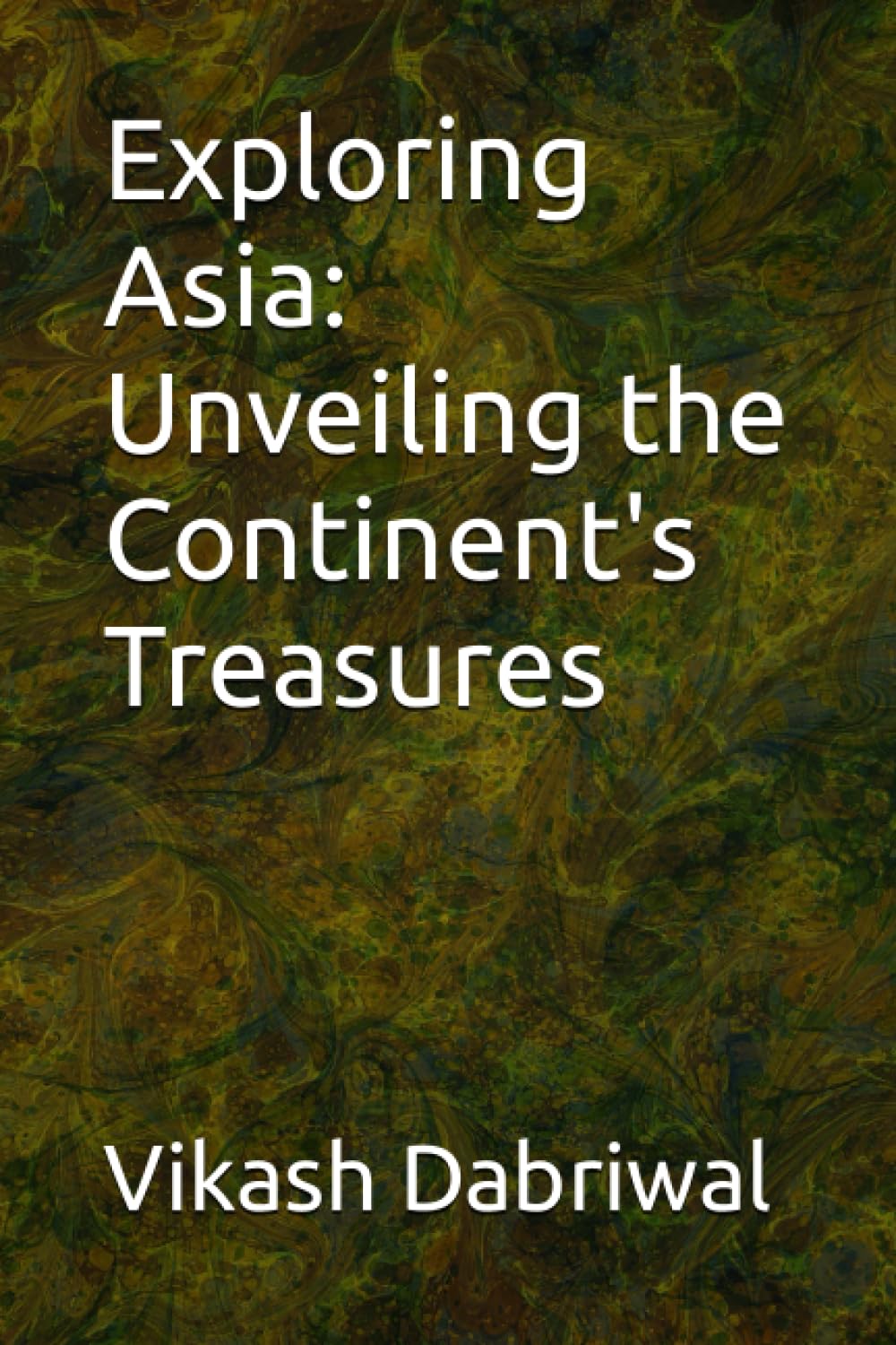 Exploring Asia: Unveiling the Continent's Treasures: Dabriwal, Vikash ...