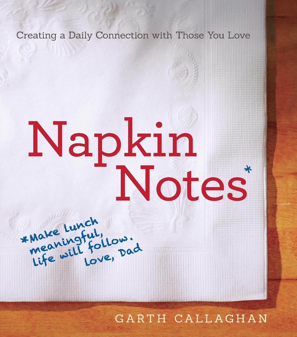 Napkin Notes: Make Lunch Meaningful, Life Will Follow: Callaghan, W ...