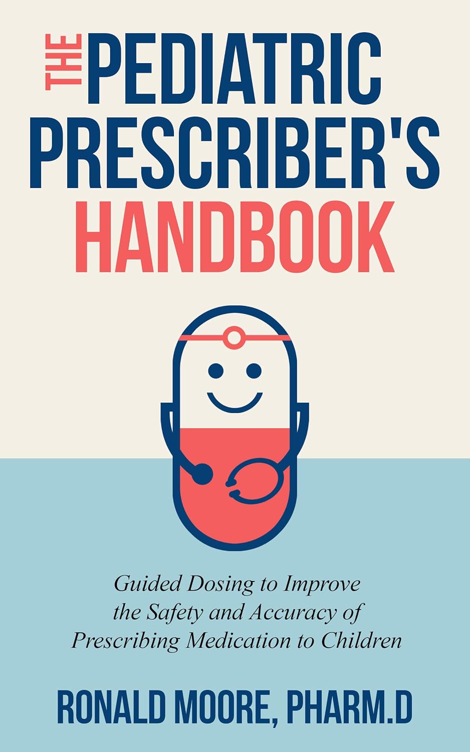 The Pediatric Prescriber's Handbook: Guided Dosing to Improve the ...