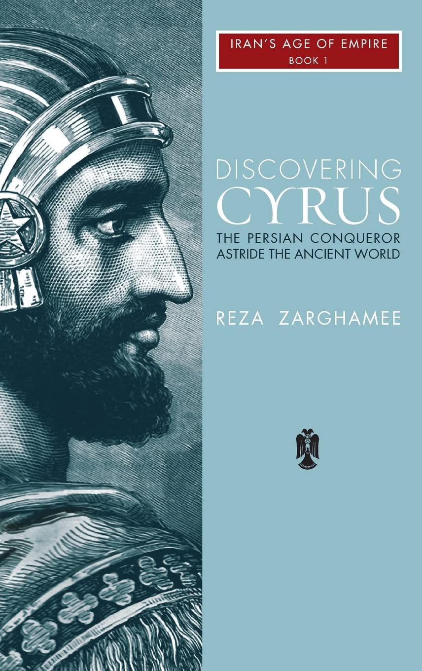 Discovering Cyrus: The Persian Conqueror Astride the Ancient World (1 ...