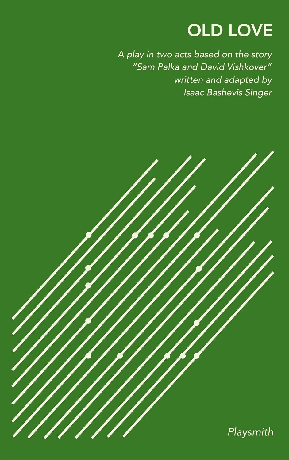 Old Love: A Play in Two Acts, Based on Isaac Bashevis Singer’s story ...