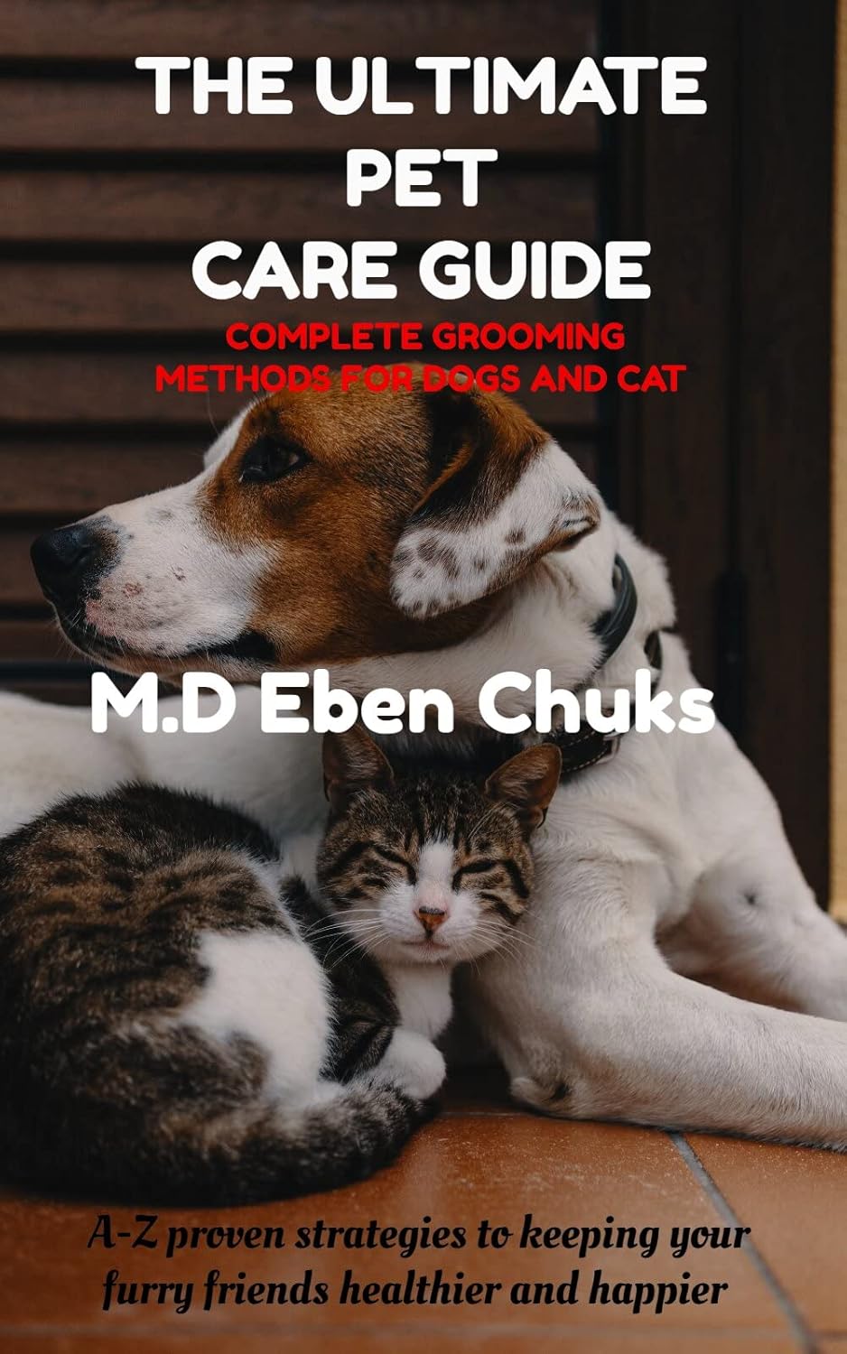 THE ULTIMATE PET CARE GUIDE: COMPLETE GROOMING METHODS FOR DOGS AND ...