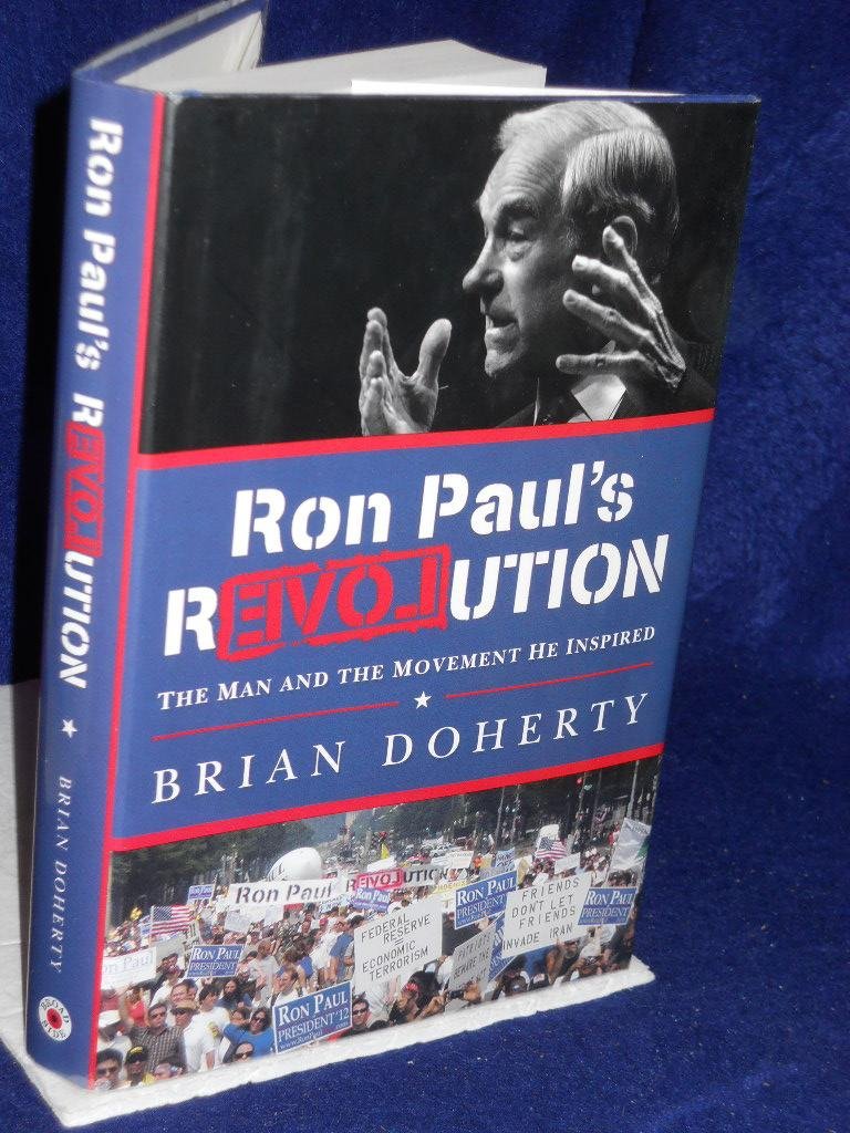 Ron Paul's rEVOLution: The Man and the Movement He Inspired: Doherty ...