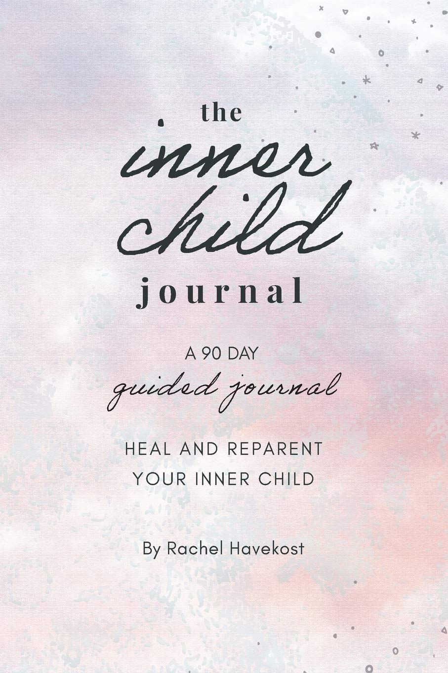 The Inner Child Journal: A 90 Guided Journal to Heal and Reparent Your ...