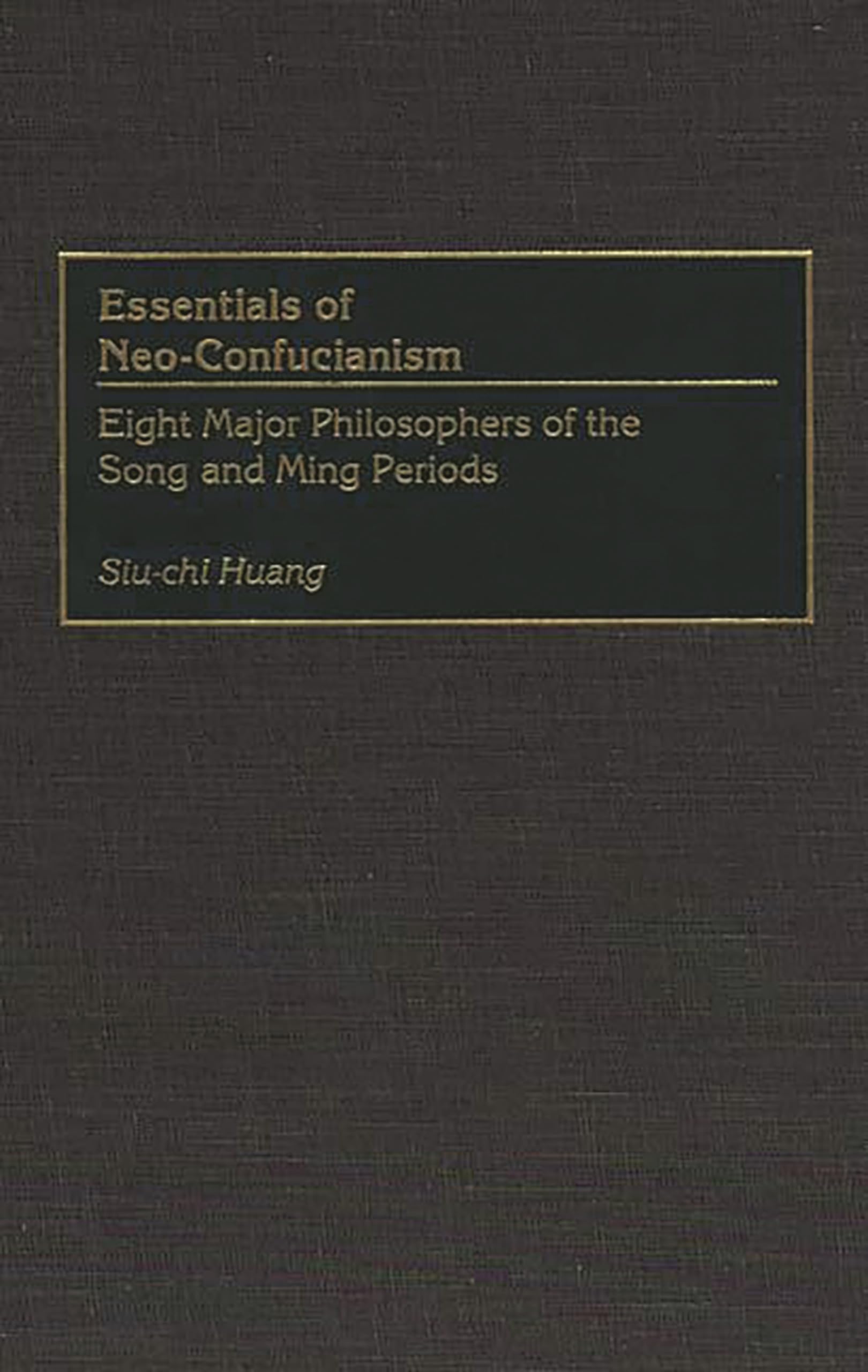 Essentials of Neo-Confucianism: Eight Major Philosophers of the Song ...