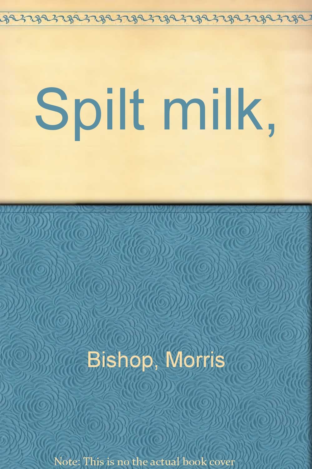 Spilt milk,: Bishop, Morris: Amazon.com: Books