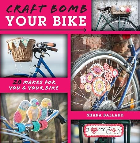 Craft Bomb Your Bike: 20 Makes for You and Your Bike: Amazon.co.uk ...