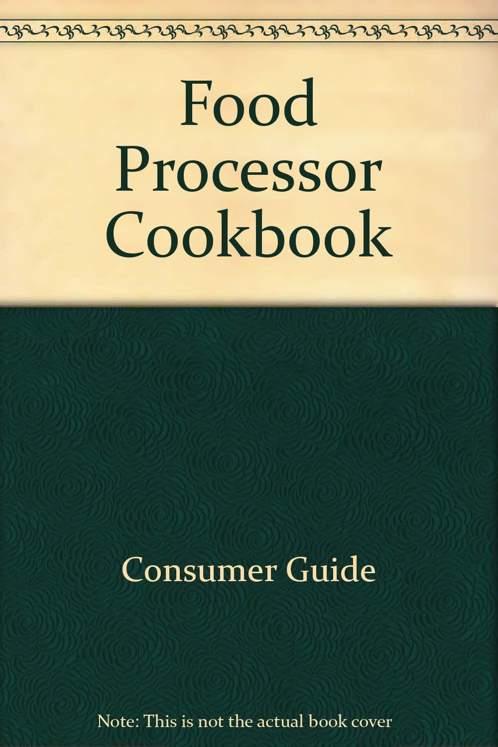 Food Processor Cookbook (Effortless gourmet feasts): Editors of ...