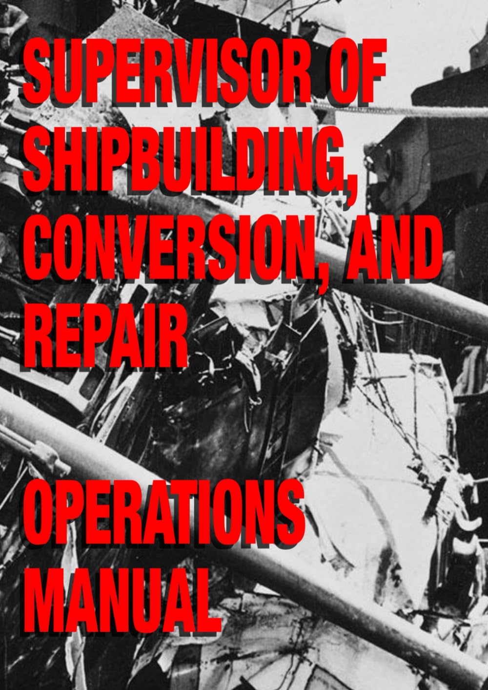 Supervisor of Shipbuilding, Conversion, and Repair: Operations Manual ...