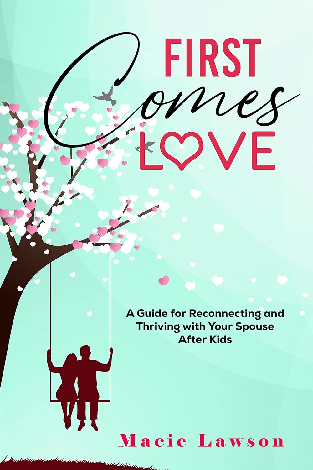 First Comes Love: A Guide for Reconnecting and Thriving With Your ...