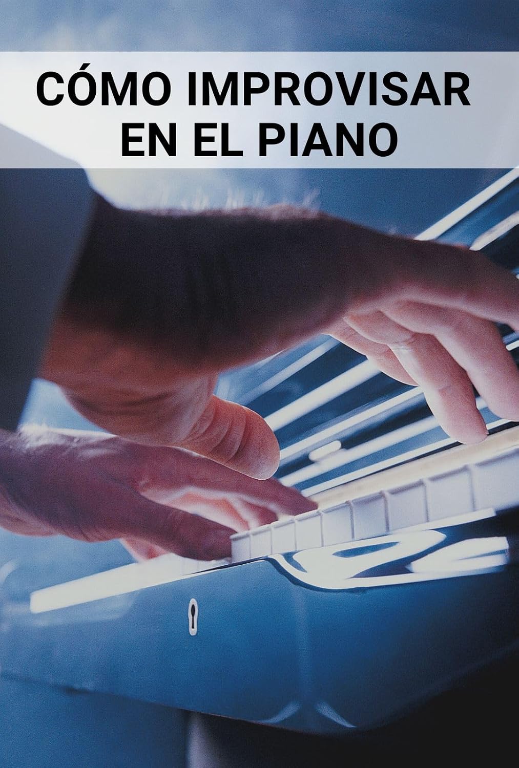 Cómo improvisar en el piano: Técnicas y secretos para improvisar con ...