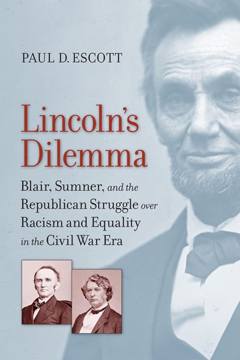 Lincoln's Dilemma: Blair, Sumner, and the Republican Struggle over ...