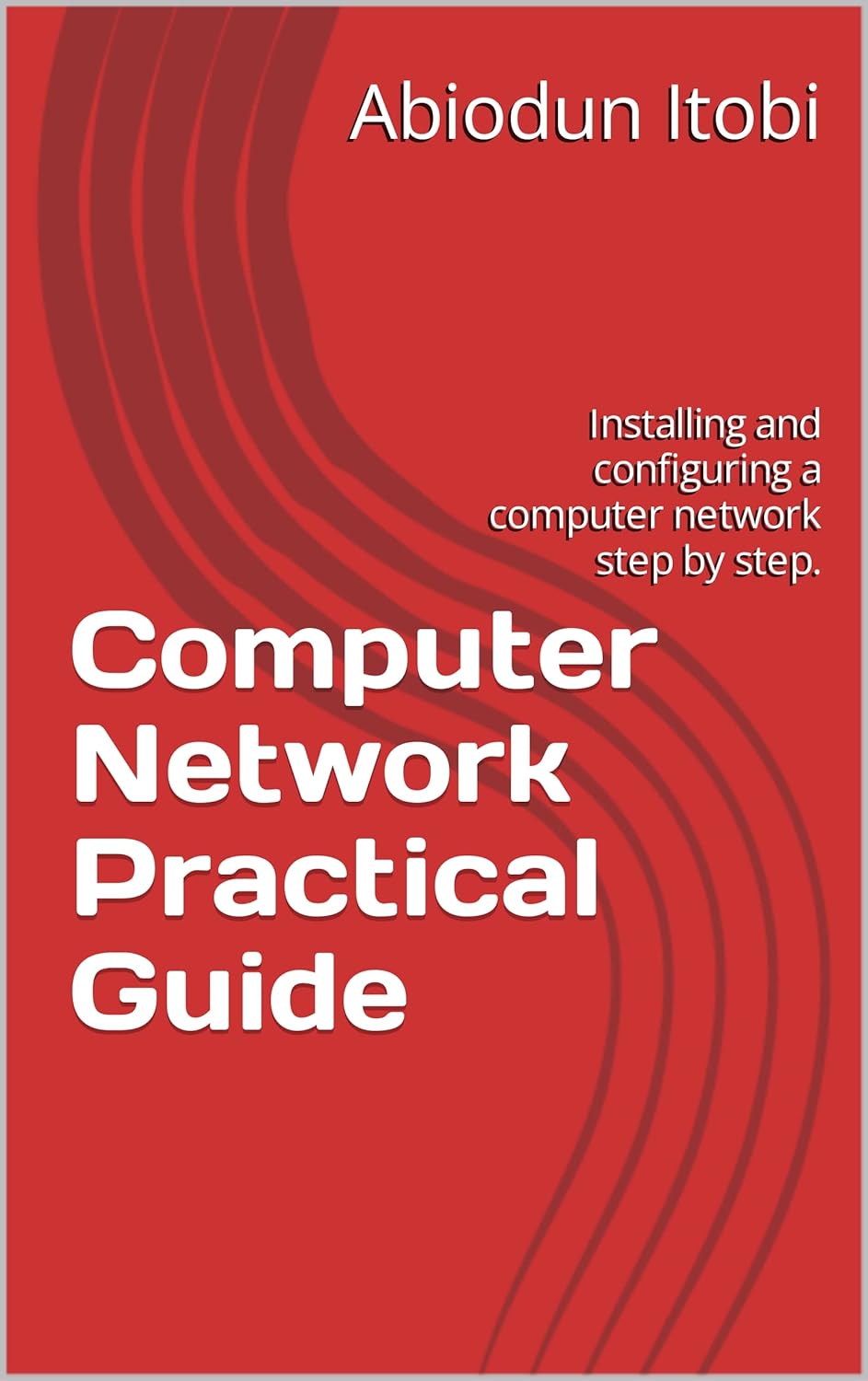 Computer Network Practical Guide: Installing and configuring a computer ...