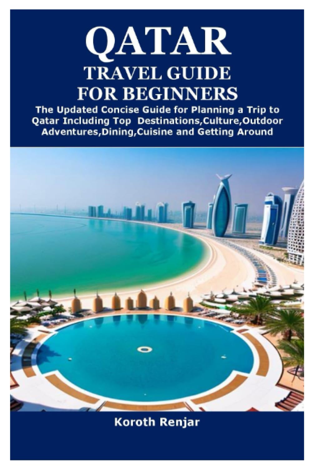 QATAR TRAVEL GUIDE FOR BEGINNERS: The Updated Concise Guide for ...