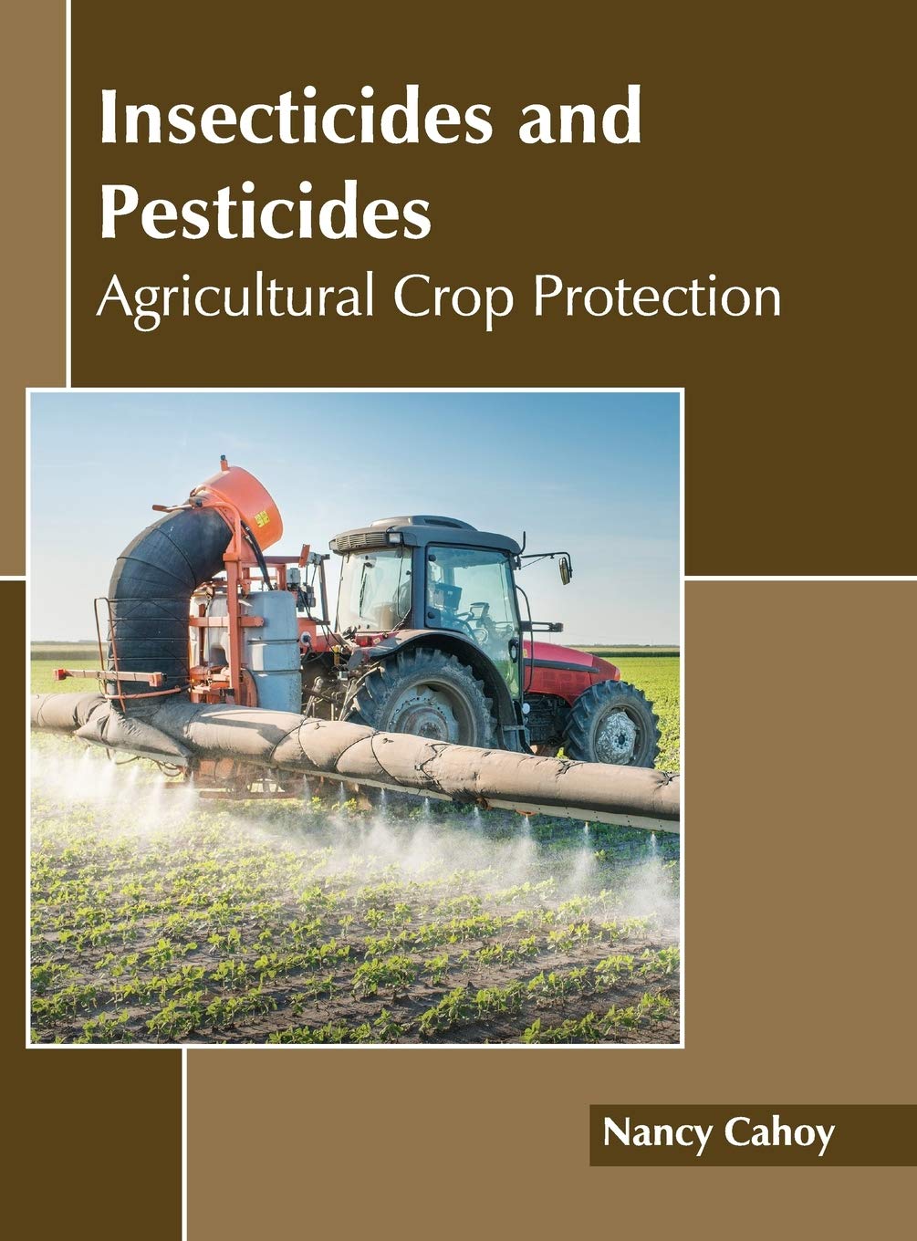 Insecticides and Pesticides: Agricultural Crop Protection: Cahoy, Nancy ...
