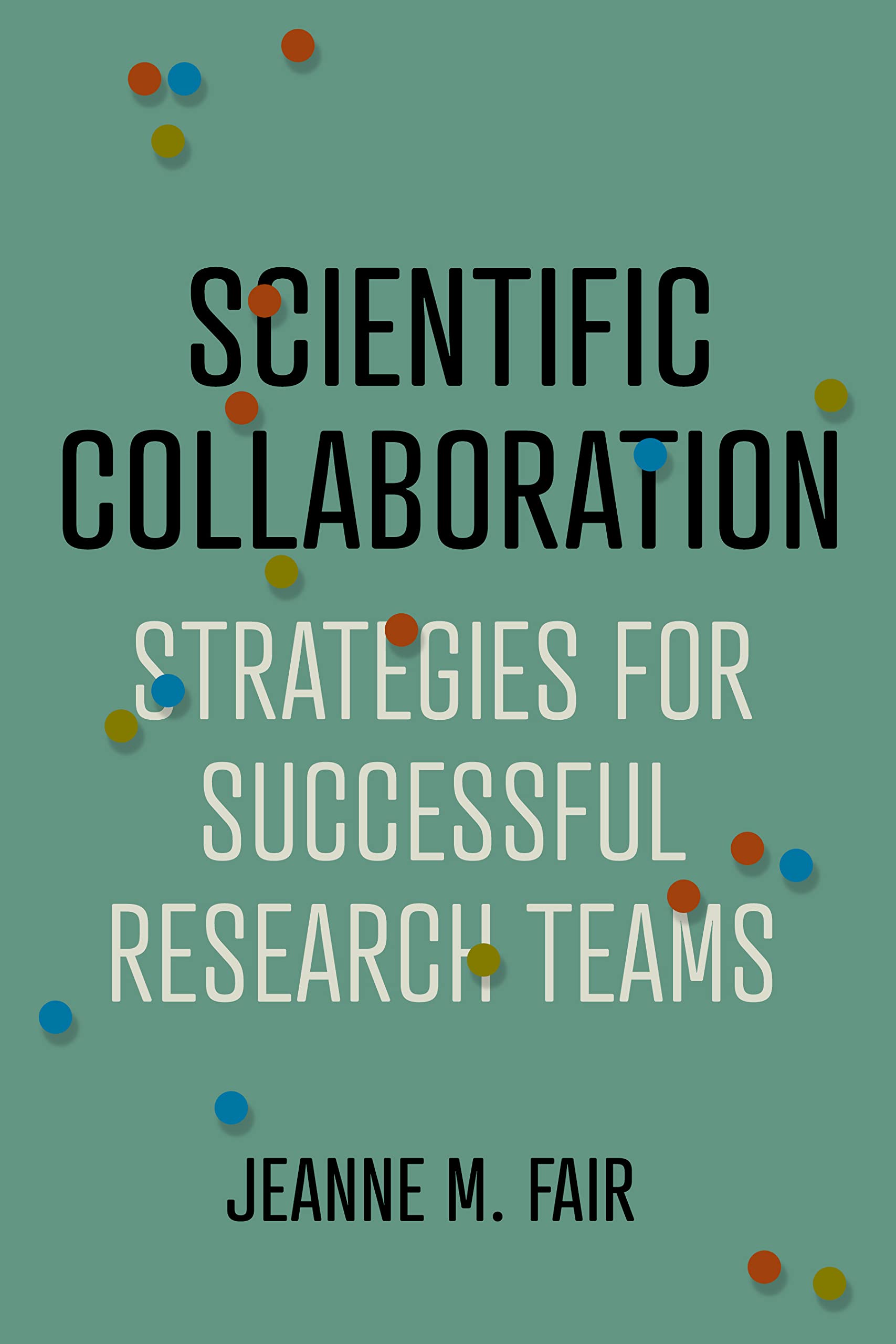 Scientific Collaboration: Strategies for Successful Research Teams ...