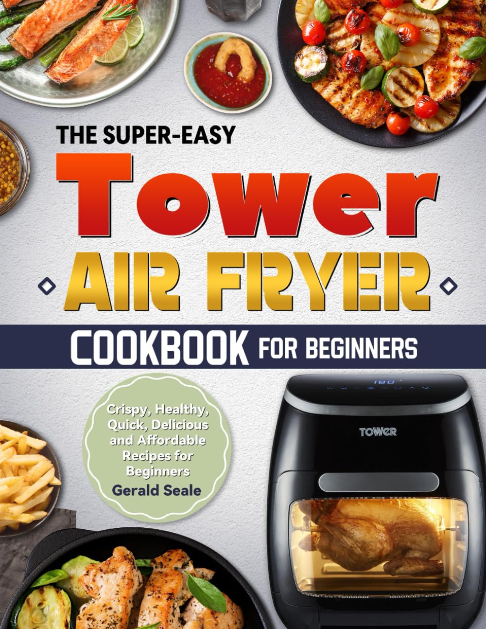 The Super-Easy Tower Air Fryer Cookbook for Beginners: Crispy, Healthy ...