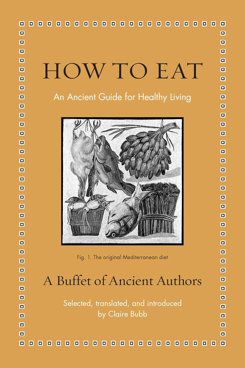 How to Eat: An Ancient Guide for Healthy Living (Ancient Wisdom for ...