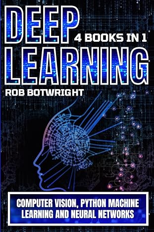 Deep Learning: Computer Vision, Python Machine Learning And Neural Networks: Botwright, Rob ...