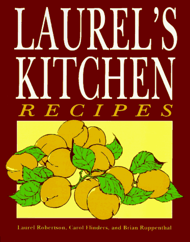 Laurel's Kitchen Recipes: Robertson, Laurel, Flinders, Carol L ...