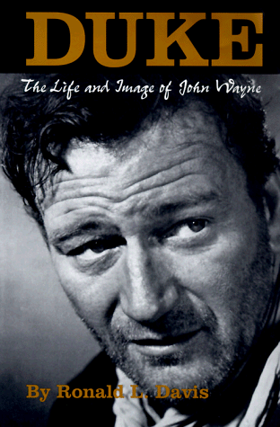 Duke: The Life and Image of John Wayne: Davis, Ronald L.: 9780806130156 ...