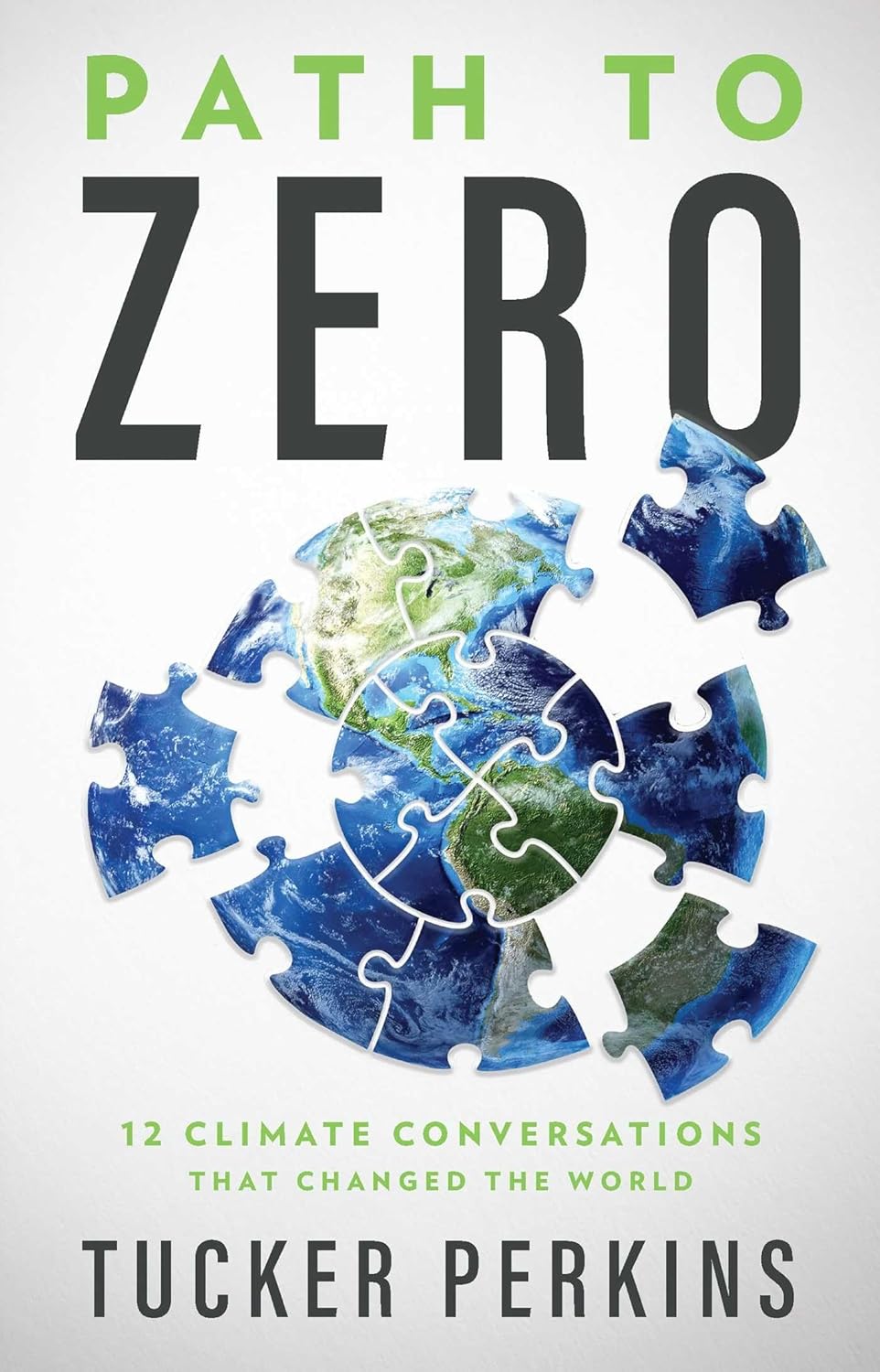 Path to Zero: 12 Climate Conversations That Changed the World: Perkins, Tucker, Angwin, Meredith ...