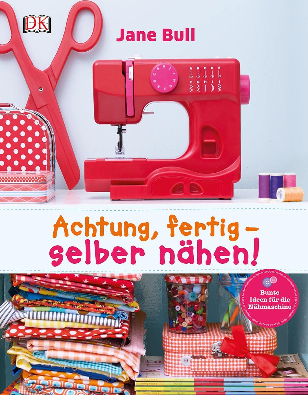 Achtung, fertig - selber nähen!: Bunte Ideen für die Nähmaschine : Bull ...