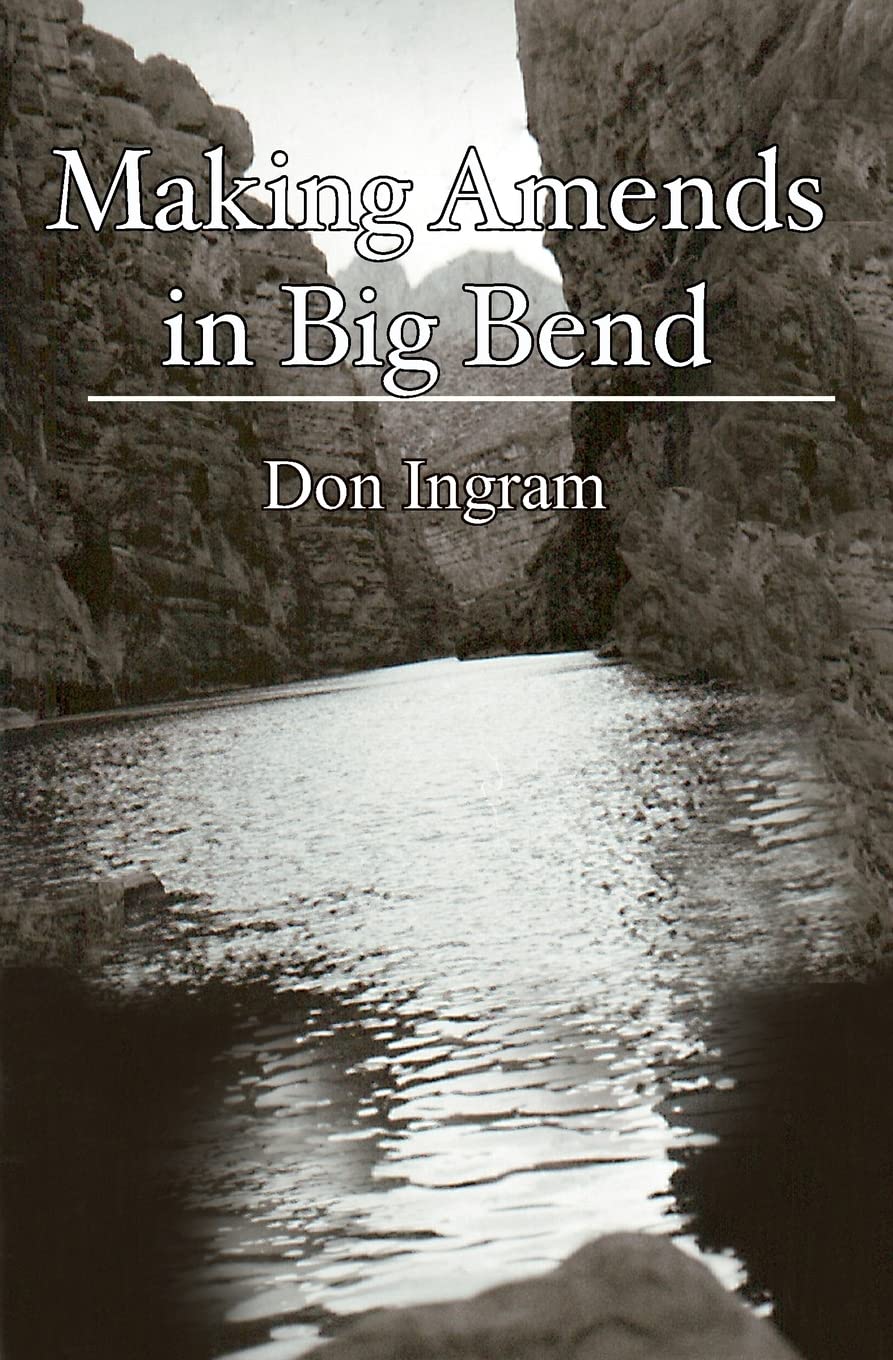 Making Amends in Big Bend: Don Ingram: 9781449565022: Amazon.com: Books