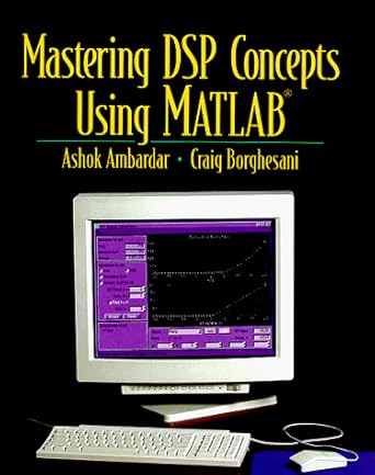 Mastering Dsp Concepts Using Matlab: Ambardar, Ashok, Borghesani, Craig ...