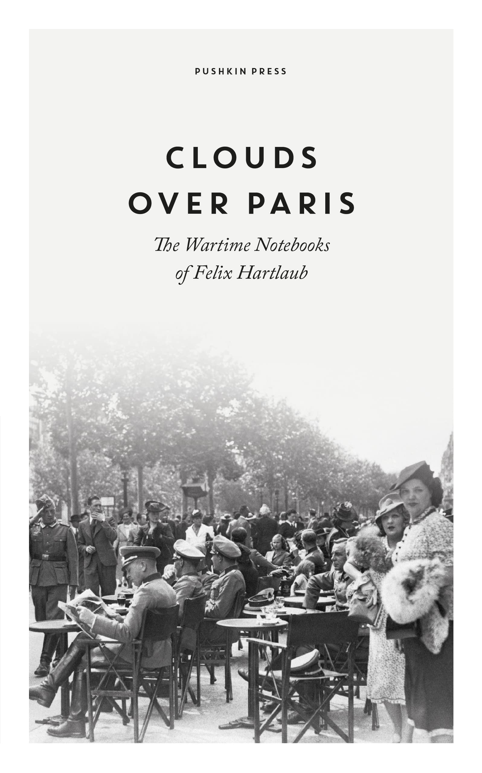 Amazon.com: Clouds Over Paris: the Wartime Notebooks of Felix Hartlaub ...