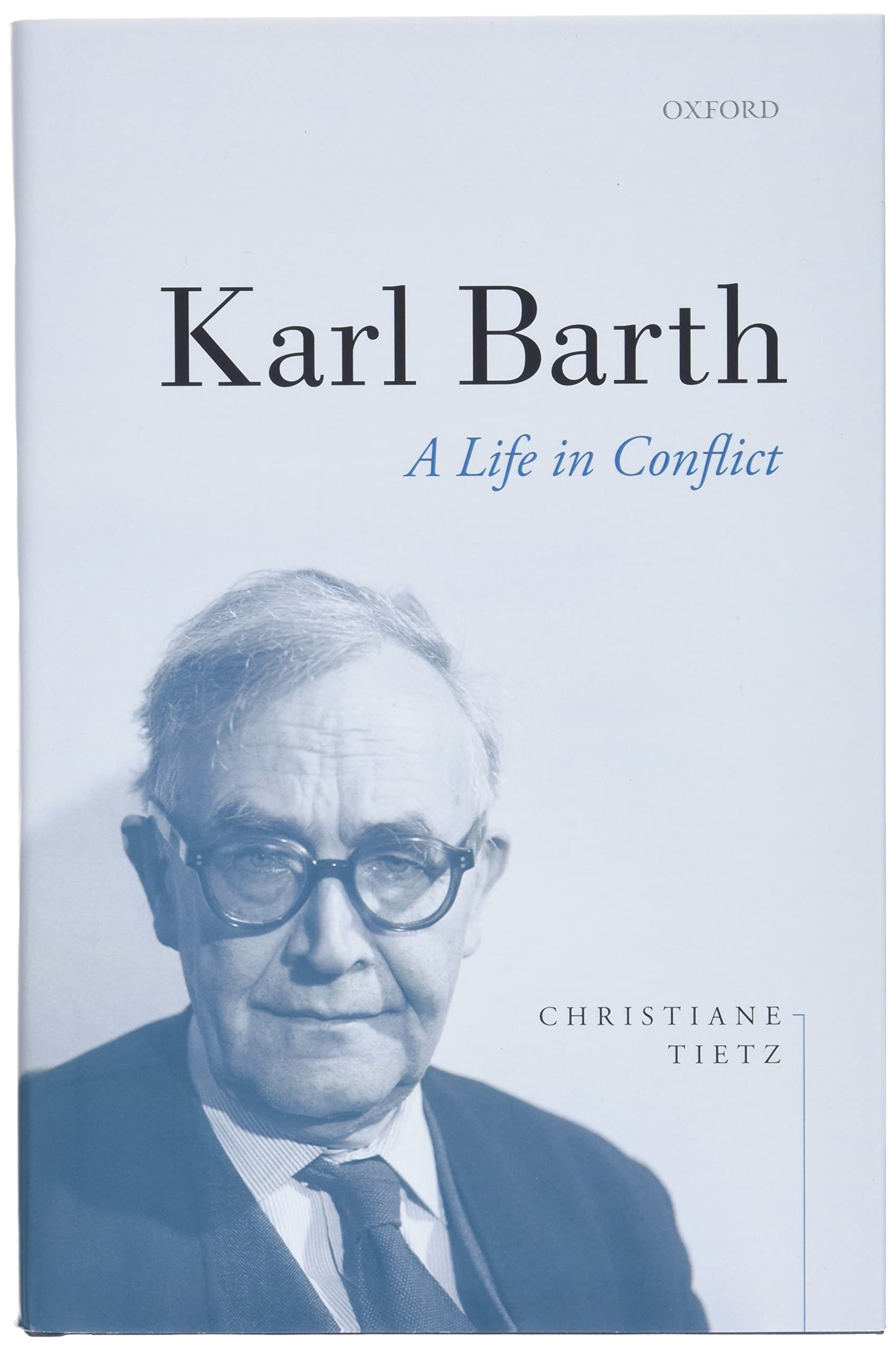 Amazon.com: Karl Barth: A Life in Conflict: 9780198852469: Tietz, Prof ...