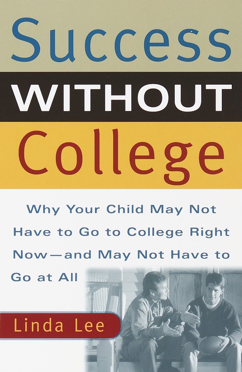 Success Without College: Why Your Child May... by Lee, Linda