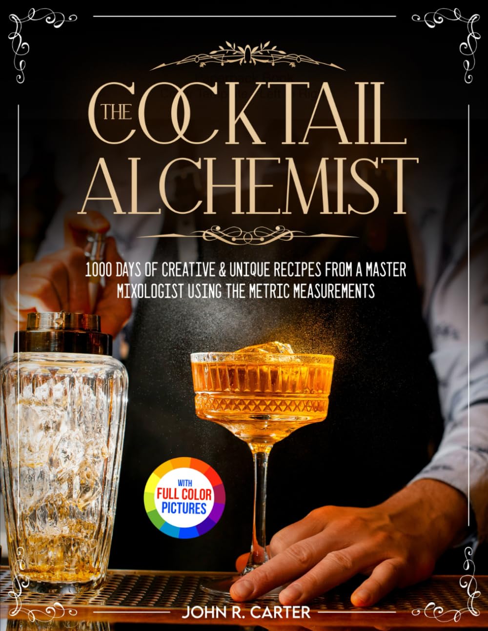 The Cocktail Alchemist: 1000 Days of Creative & Unique Recipes from a ...
