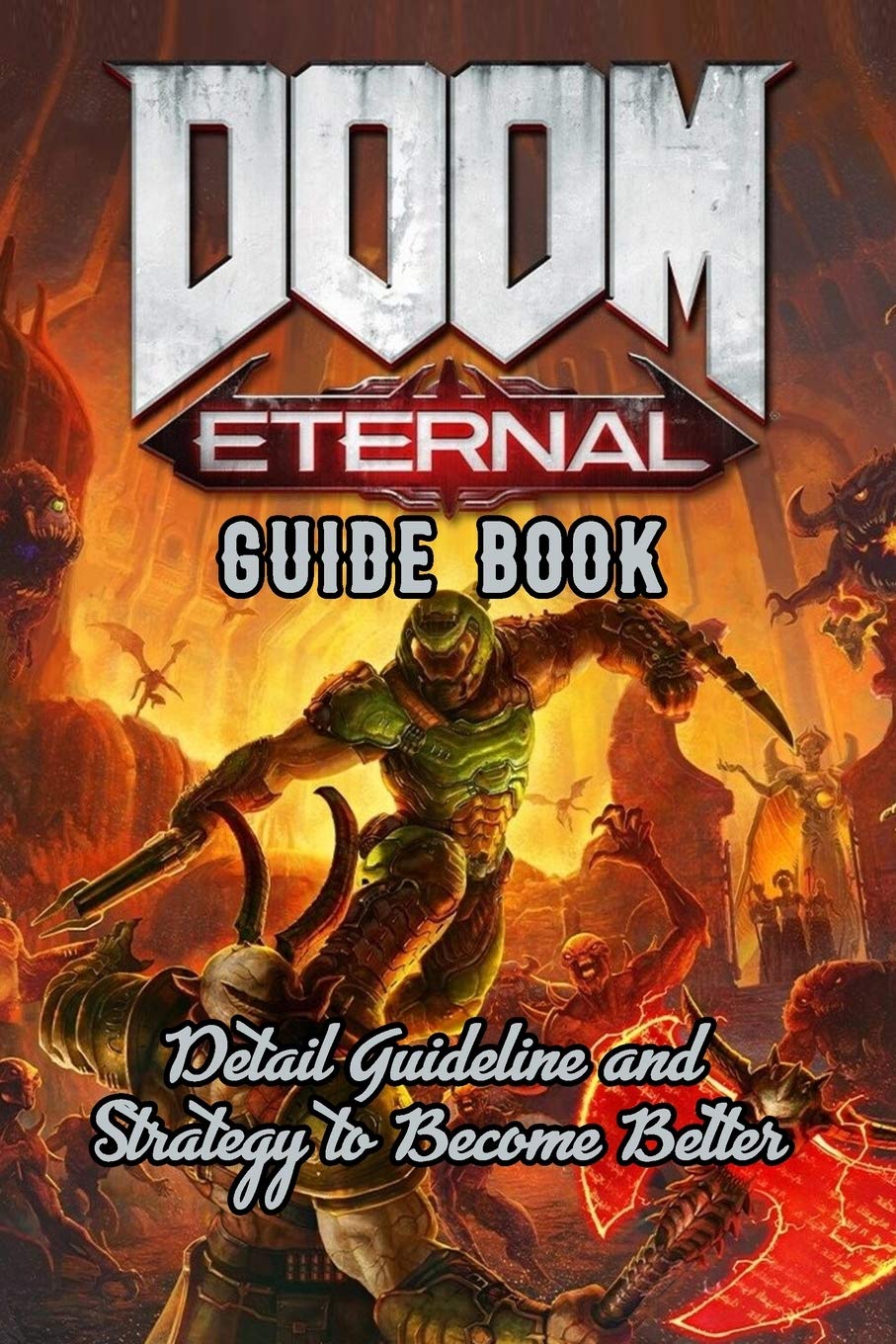 Buy Doom Eternal Guide Book: Detail Guideline and Strategy to Become ...