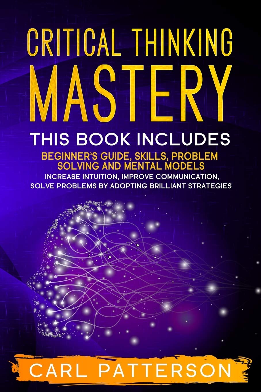 Critical Thinking Mastery: This book includes Beginner’s Guide, Skills ...