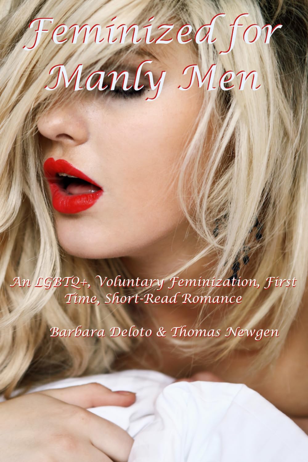 Feminized for Manly Men: An LGBTQ+, Voluntary Feminization, First Time, Short-Read Romance ...