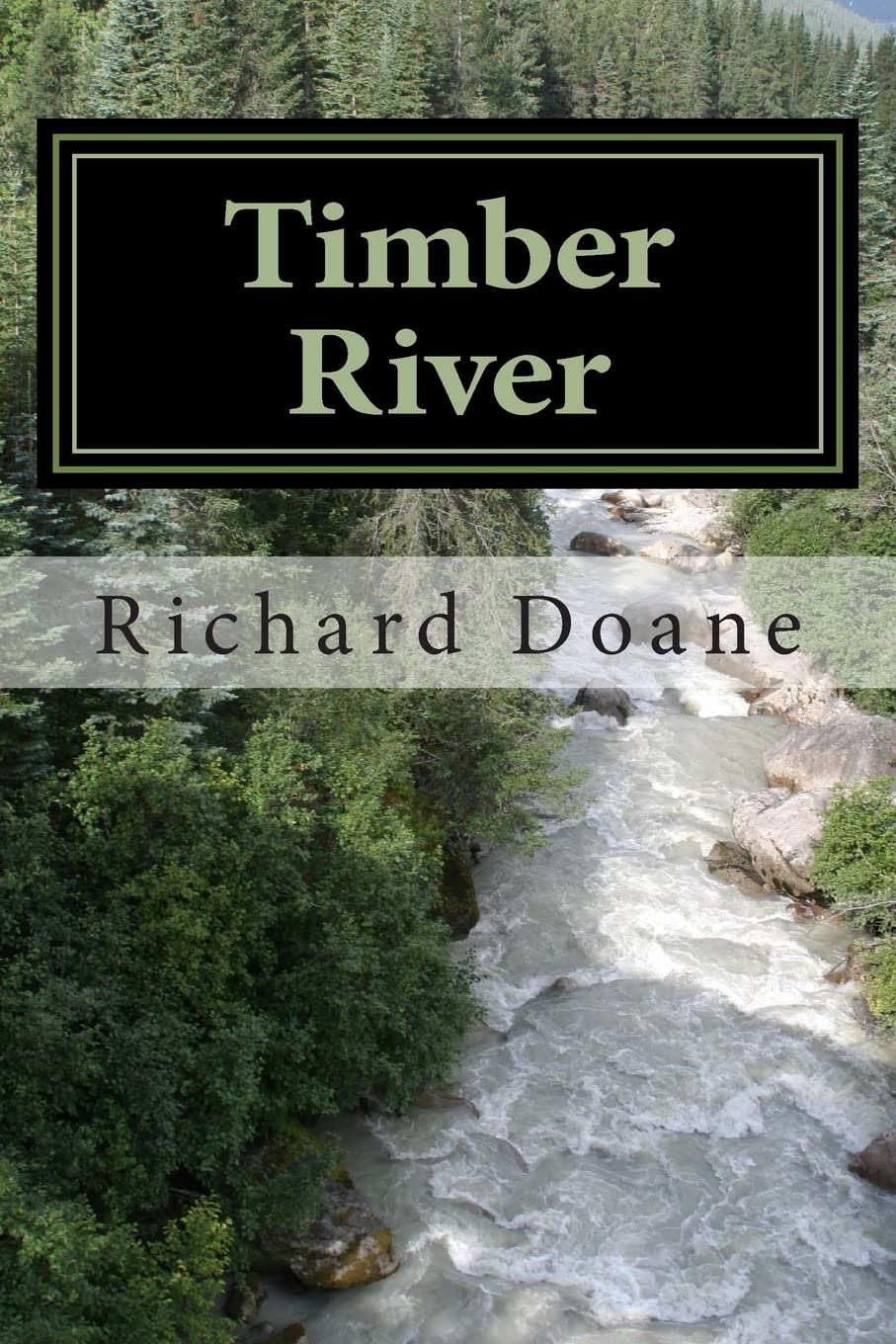 Timber River: Doane, Mr. Richard C: 9781500133078: Amazon.com: Books