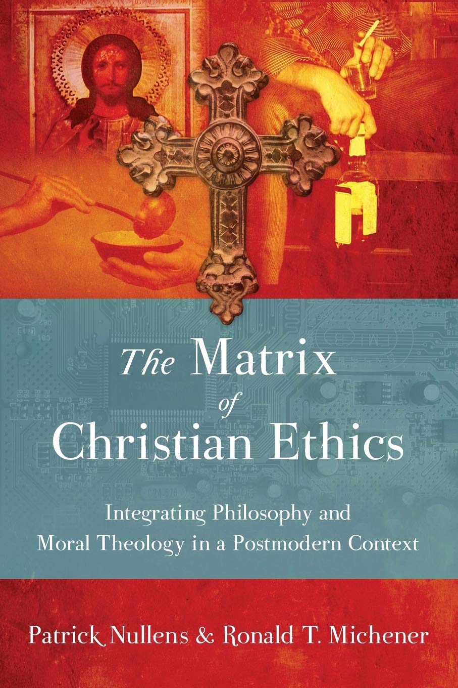The Matrix of Christian Ethics: Integrating Philosophy and Moral ...