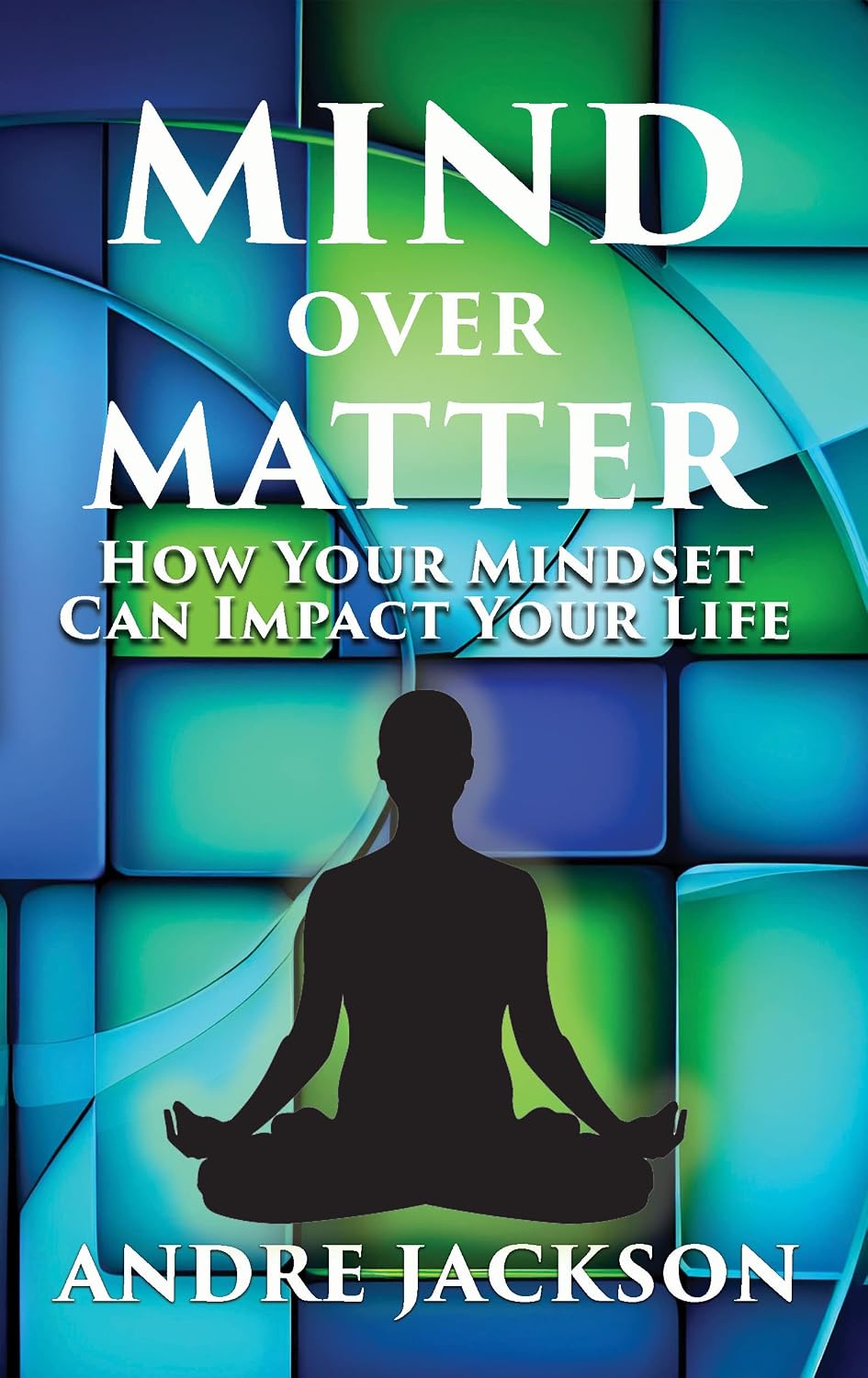 Mind Over Matter: How Your Mindset Can Impact Your Life - Kindle ...