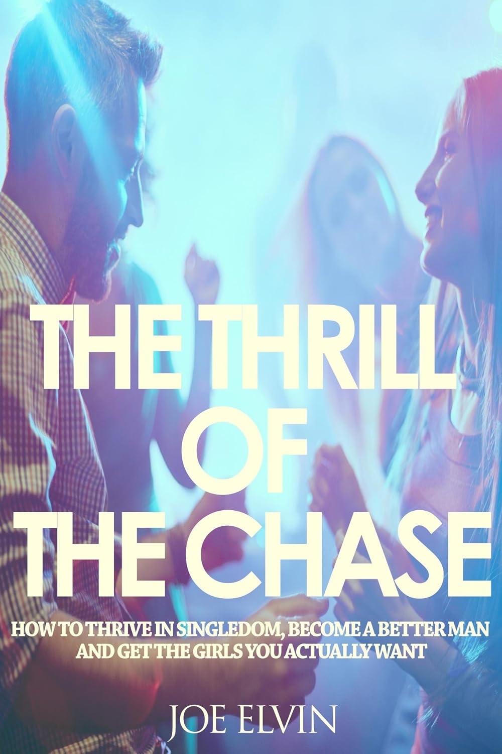 Amazon.com: The Thrill Of The Chase: How To Thrive In Singledom, Become ...
